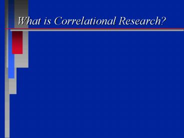 PPT – What is Correlational Research PowerPoint presentation | free to view - id: 23c874-ZjU2N