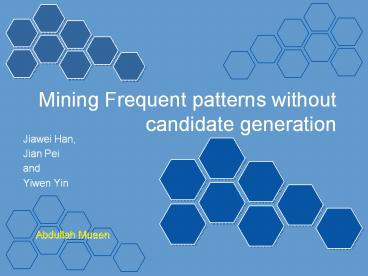 Mining Frequent patterns without candidate generation presentation ...