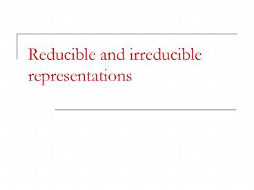 Reducible and irreducible representations presentation | free to view