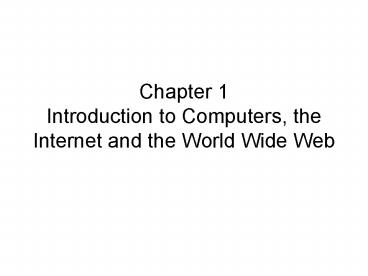 Chapter 1 Introduction to Computers, the Internet and the World Wide ...