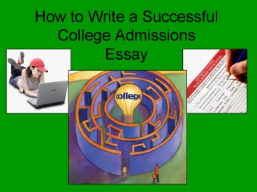 PPT – How to Write a Successful College Admissions Essay PowerPoint ...