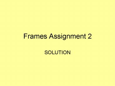 PPT – Frames Assignment 2 PowerPoint presentation | free to view - id ...