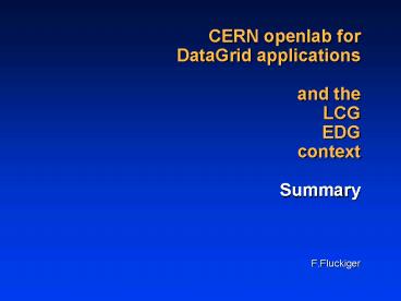 CERN openlab for DataGrid applications and the LCG EDG context Summary ...