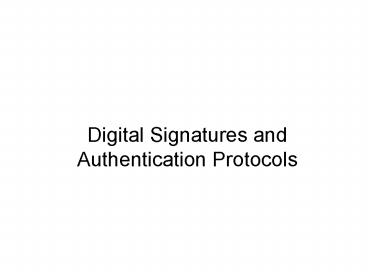 Digital Signatures and Authentication Protocols presentation | free to view