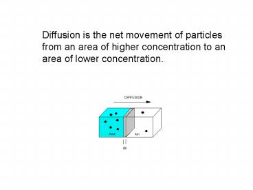 Diffusion is the net movement of particles from an area of higher ...