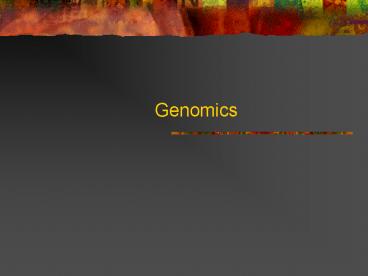 PPT – Genomics PowerPoint presentation | free to view - id: 25b19a-NzM3N