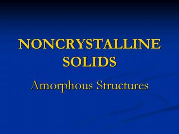 PPT – NONCRYSTALLINE SOLIDS PowerPoint presentation | free to view - id ...