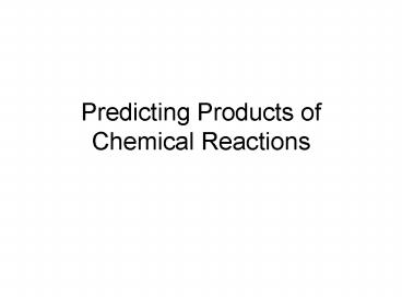 Predicting Products of Chemical Reactions presentation | free to view