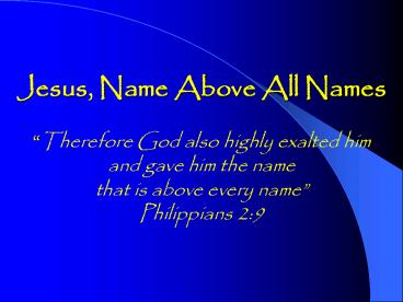 Jesus, Name Above All Names Therefore God also highly exalted him and ...