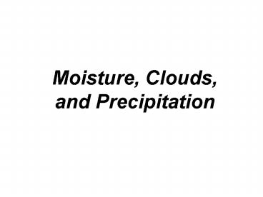 Moisture, Clouds, and Precipitation presentation | free to download