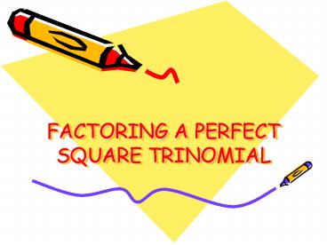 FACTORING A PERFECT SQUARE TRINOMIAL presentation | free to view