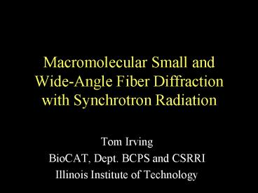 Macromolecular Small and Wide-Angle Fiber Diffraction with Synchrotron Radiation presentation ...