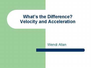 Whats the Difference Velocity and Acceleration presentation | free to view