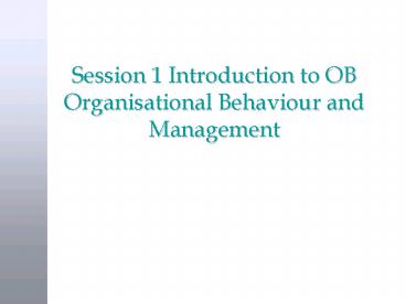 PPT – Session 1 Introduction to OB Organisational Behaviour and ...