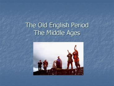 PPT – The Old English Period The Middle Ages PowerPoint presentation ...