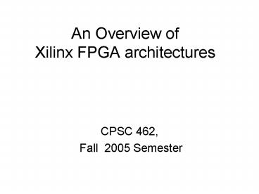 PPT – An Overview of Xilinx FPGA architectures PowerPoint presentation ...