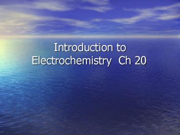 Introduction to Electrochemistry Ch 20 presentation | free to view