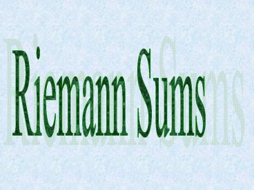 PPT – Riemann Sums PowerPoint presentation | free to view - id: 267f90 ...