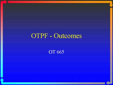 OTPF Outcomes presentation | free to view