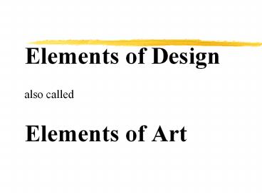 PPT – Elements of Design also called Elements of Art PowerPoint ...