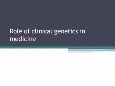 Role of clinical genetics in medicine presentation | free to view