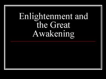 PPT – Enlightenment and the Great Awakening PowerPoint presentation ...