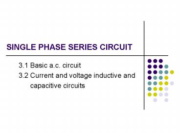 SINGLE PHASE SERIES CIRCUIT presentation | free to view