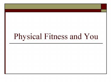 PPT – Physical Fitness and You PowerPoint presentation | free to view ...