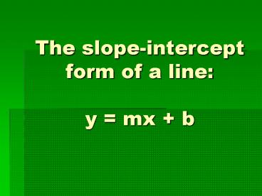 PPT – The slope-intercept form of a line: y = mx b PowerPoint ...