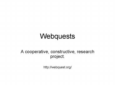 PPT – Webquests PowerPoint presentation | free to view - id: 274475-NGVkY