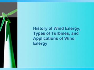 History of Wind Energy, Types of Turbines, and Applications of Wind ...