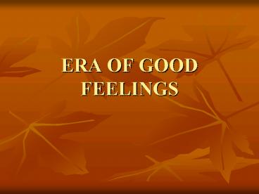 ERA OF GOOD FEELINGS presentation | free to view
