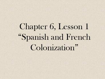 PPT – Chapter 6, Lesson 1 Spanish and French Colonization PowerPoint ...