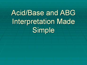 Acid/Base and ABG Interpretation Made Simple presentation | free to ...