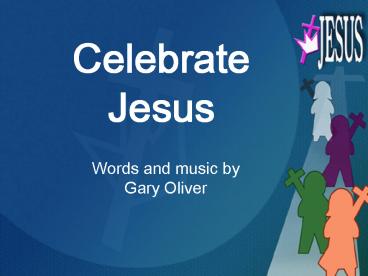 PPT – Celebrate Jesus PowerPoint presentation | free to view - id ...