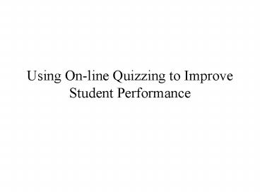 Using Online Quizzing to Improve Student Performance presentation ...