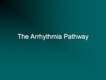 PPT – The Arrhythmia Pathway PowerPoint presentation | free to view ...