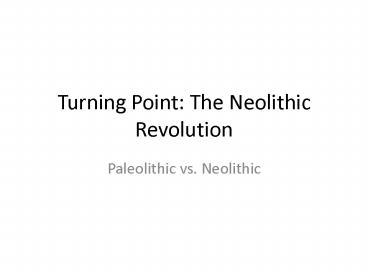Turning Point: The Neolithic Revolution presentation | free to view