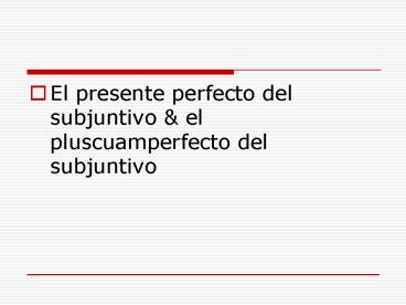 PPT – El presente perfecto del subjuntivo PowerPoint presentation ...