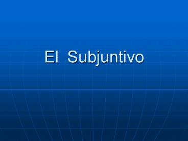 PPT – El Subjuntivo PowerPoint presentation | free to view - id: 2793ec ...