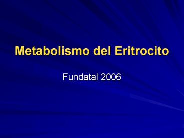 Metabolismo del Eritrocito presentation | free to view