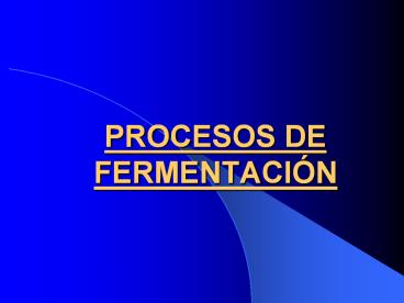PROCESOS DE FERMENTACI presentation | free to view
