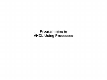 PPT – Programming in VHDL Using Processes PowerPoint presentation ...