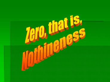 The point about zero is that we do not need to use it in the operations ...