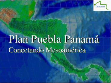 Plan Puebla Panam presentation | free to view