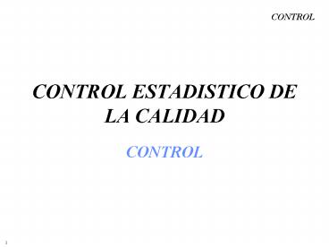 CONTROL ESTADISTICO DE LA CALIDAD presentation | free to view