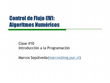 Control de Flujo IV: Algoritmos Numricos presentation | free to view