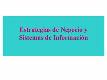 Estrategias de Negocio y Sistemas de Informaci presentation | free to download