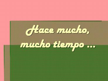 Hace mucho, mucho tiempo presentation | free to view