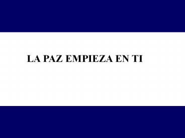 LA PAZ EMPIEZA EN TI presentation | free to view